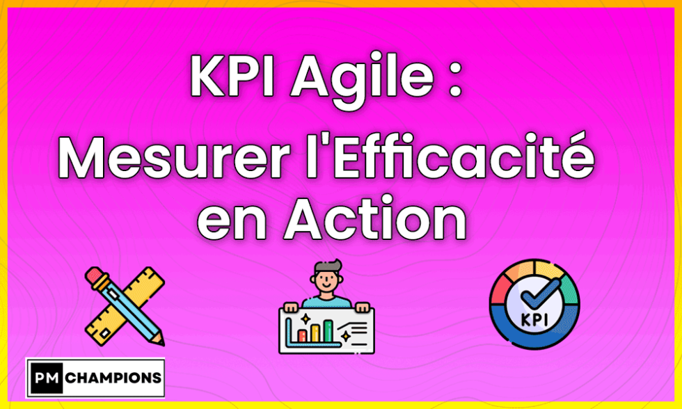 KPI Agile : Mesurer l’Efficacité en Action - pmchampions.com