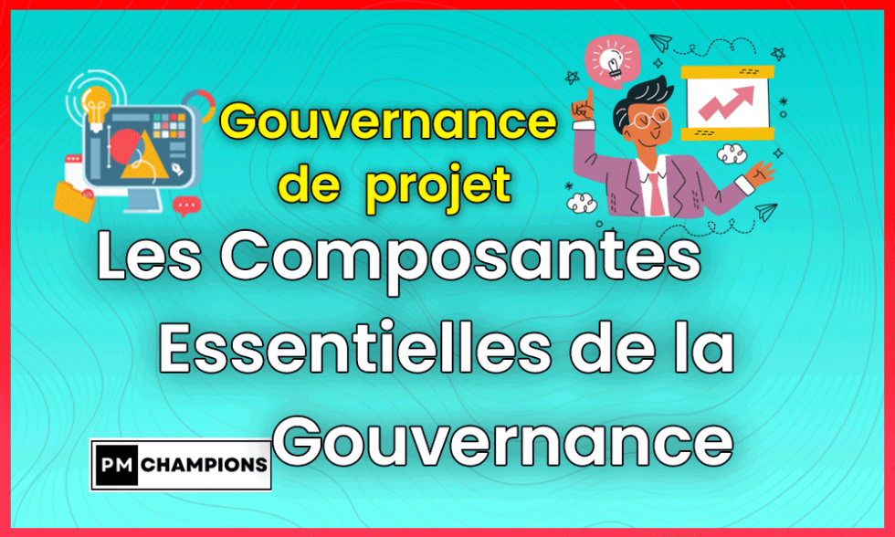 Les composantes essentielles de la gouvernance de projet